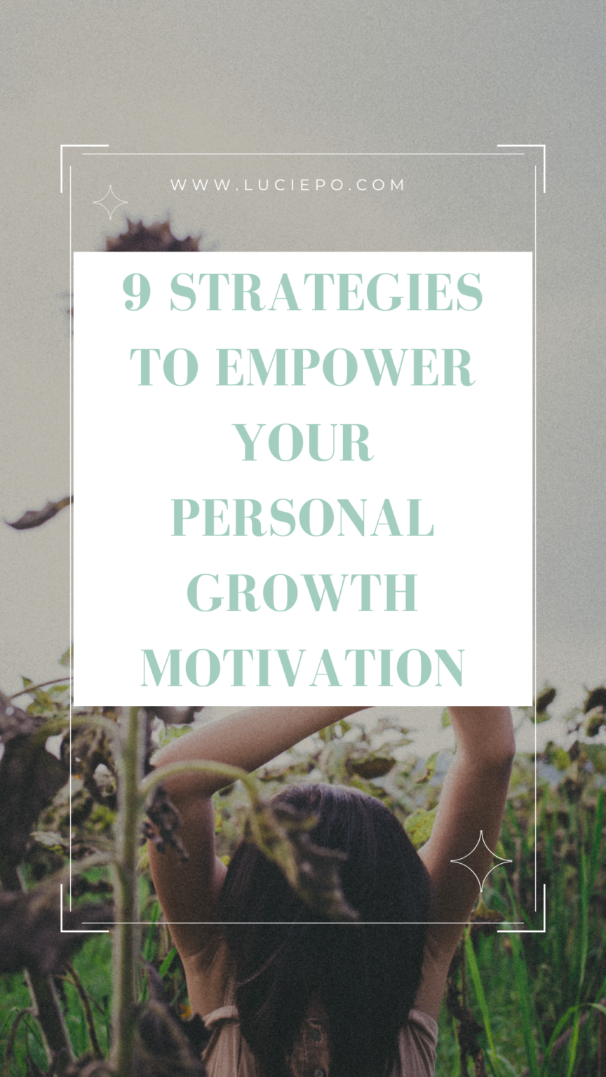 9 Strategies to Empower Your Personal Growth Motivation - Luciepo