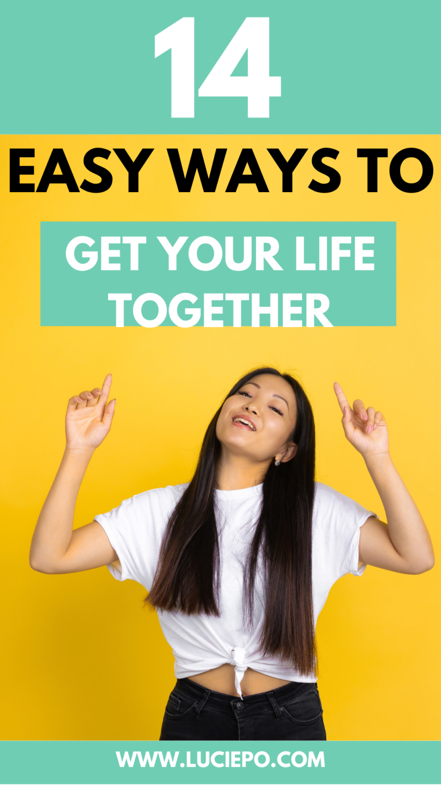 14 Simple Habits to Help You Get Your Life Together - Lucie Po