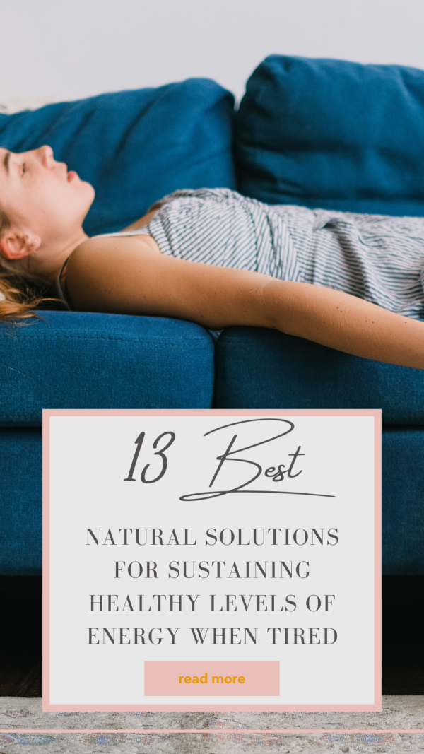 13 Natural Solutions for Sustaining Healthy Levels of Energy When Tired ...