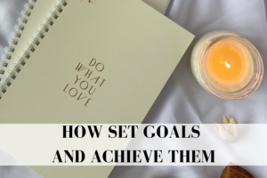 How Set Goals and Achieve Them: Easy Way for Goal Setting
